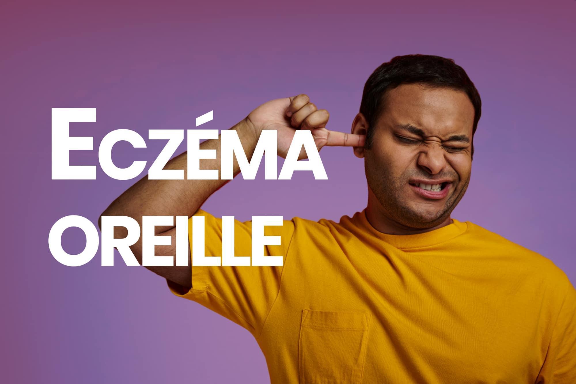 Comprendre et traiter l'eczéma à l'oreille : Causes et solutions contre ...