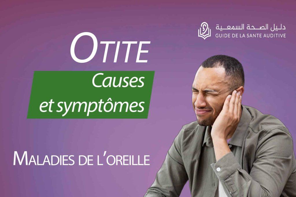 Otite : causes, symptômes, traitements et conseils pour protéger votre audition